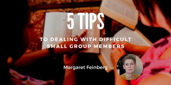 5 Tips to Dealing with Difficult Small Group Members by Margaret ...